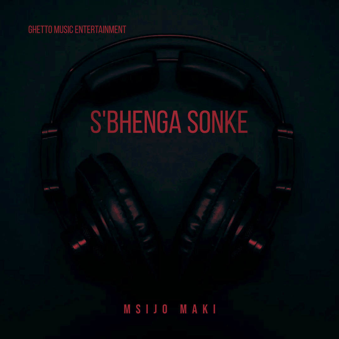 Stream S'bhenga Sonke by Msijo Maki | Listen online for free on SoundCloud