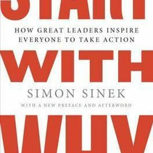 Stream [download] Start With Why How Great Leaders Inspire Everyone To