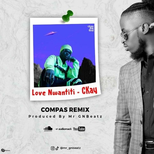 Stream LOVE NWANTITI COMPAS REMIX - CKAY FT MR. GNBEATZ by Dj Gizymix ...