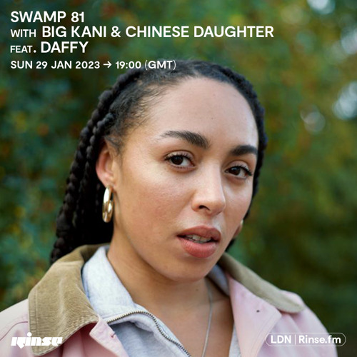 Stream Swamp 81 with Big Kani & Chinese Daughter feat. Daffy - 29 January 2023 by Rinse FM ...