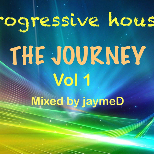 Stream Progressive House The Journey Vol 1 by JaymeD | Listen online for free on SoundCloud