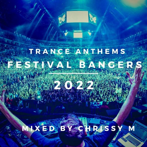 Stream Trance Anthems: Festival Bangers 2022 - Mixed By Chris M by Chris M | Listen online for ...