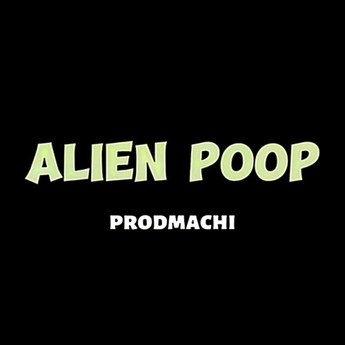 Stream ALIEN POOP (SCRAP) by prodM4CHI | Listen online for free on ...