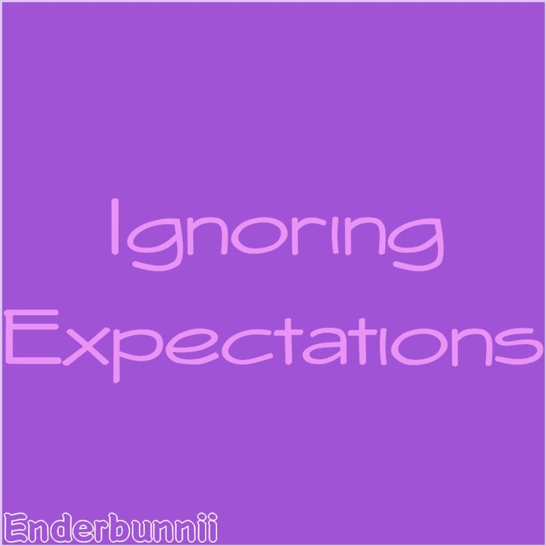 Stream Ignoring Expectations by Enderbunnii ♪ | Listen online for free ...