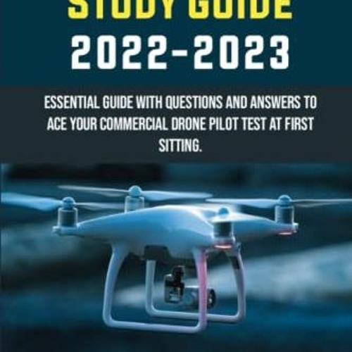 Stream @* FAA PART 107 STUDY GUIDE 2022-2023, ESSENTIAL GUIDE WITH ...