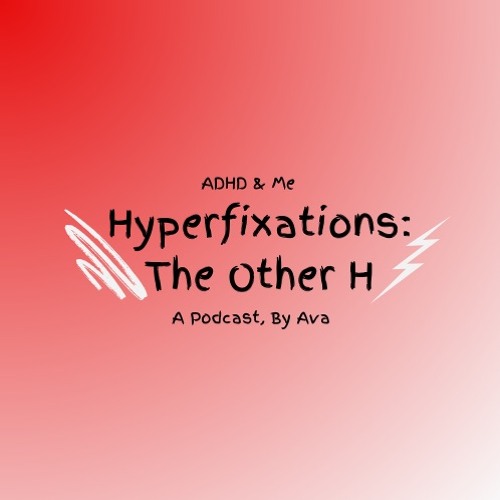 Stream episode Hyperfixations: The Other H by ADHD & Me By Ava podcast | Listen online for free ...