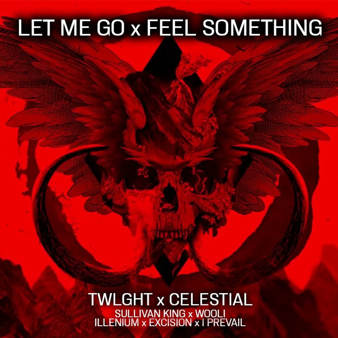 Stream LET ME GO X FEEL SOMETHING - Sullivan King & Wooli X Illenium ...