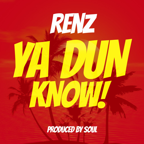 Stream Ya Dun Know by RENZ | Listen online for free on SoundCloud