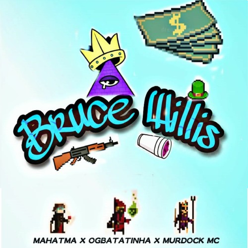 Stream Mahatma X Ogbatatinh X Murdock Mc - Bruce Willis by O morro ofc ...