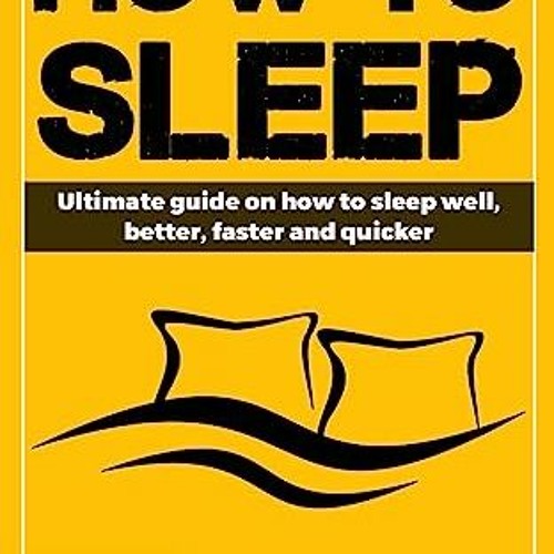 Stream {pdf} 💖 How to Sleep : Ultimate guide on how to sleep well ...