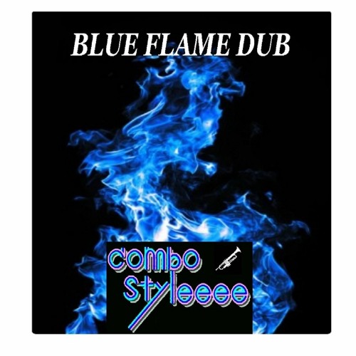 Stream BLUE FLAME Dub by combostyleeee | Listen online for free on SoundCloud
