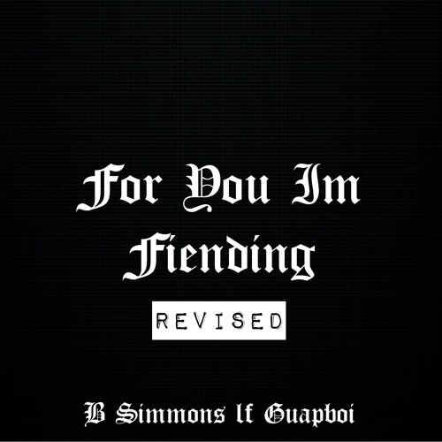 Stream for you im fiending by B Simmons Lf Guapboi | Listen online for ...