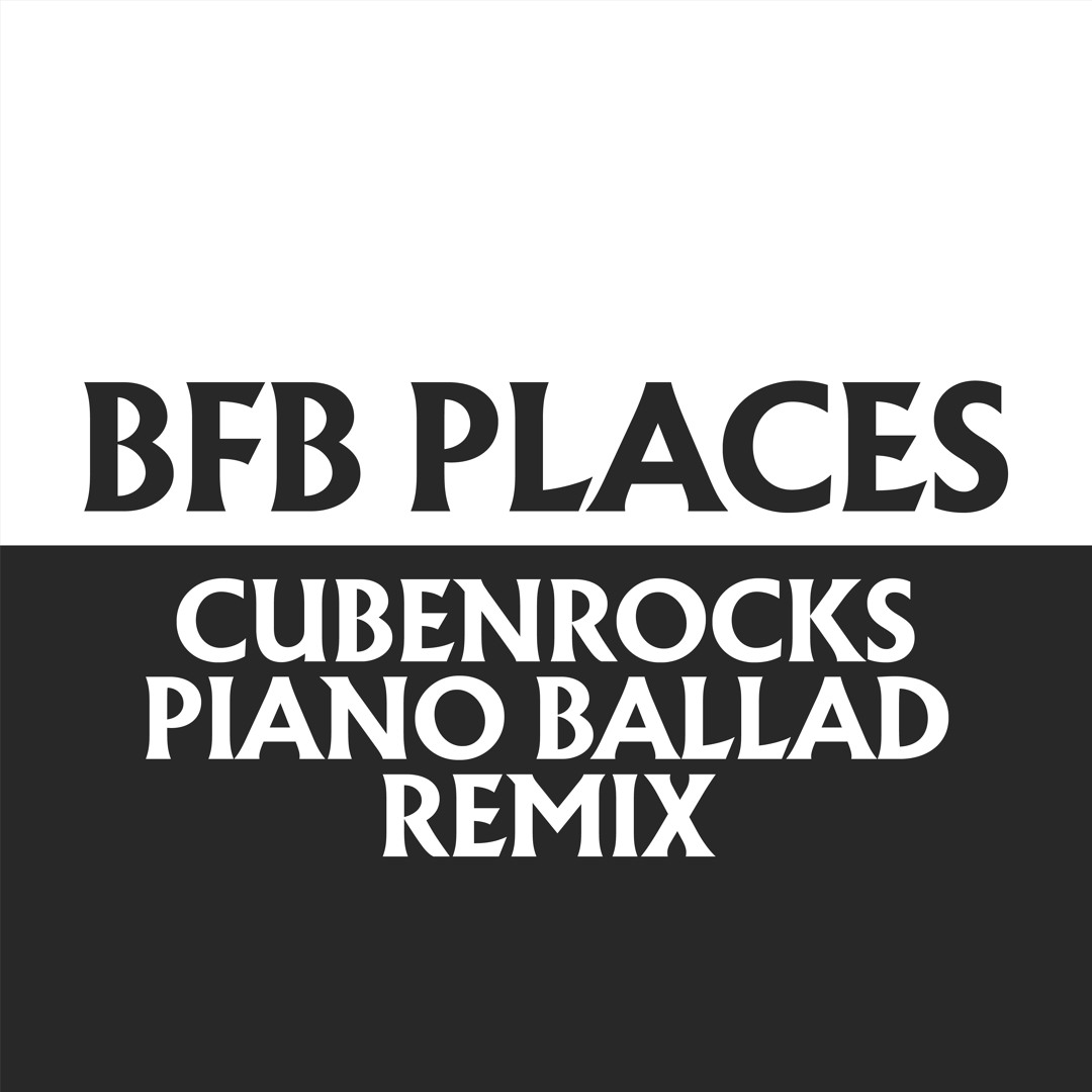 Stream BFB Places (CubenRocks Piano Ballad Remix) by CubenRocks ...