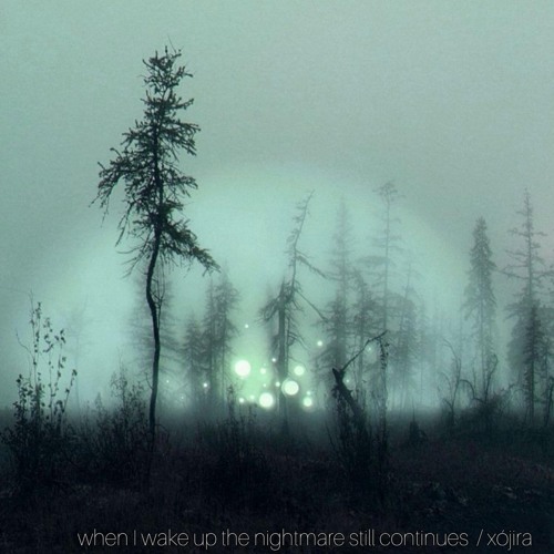 Stream when i wake up the nightmare still continues by xójira | Listen ...