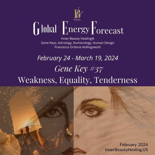 Stream February 24 - March 1, 2024 Global Energy Forecast Gene Key 37 ...