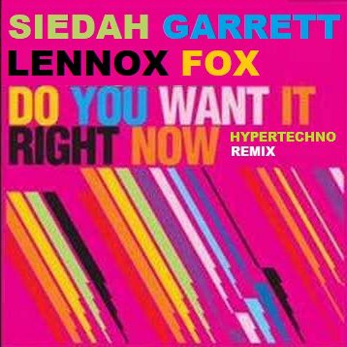 Stream SIEDAH GARRETT x LENNOX FOX - DO YOU WANT IT RIGHT NOW HYPERTECHNO REMIX by Lennox Fox ...
