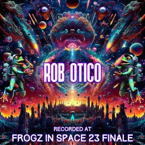 Stream Rob Otico - Recorded at TRiBE of FRoG Frogz in Space Finale ...