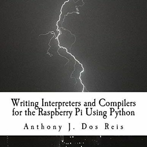 Stream View Pdf Writing Interpreters And Compilers For The Raspberry Pi Using Python By Anthony