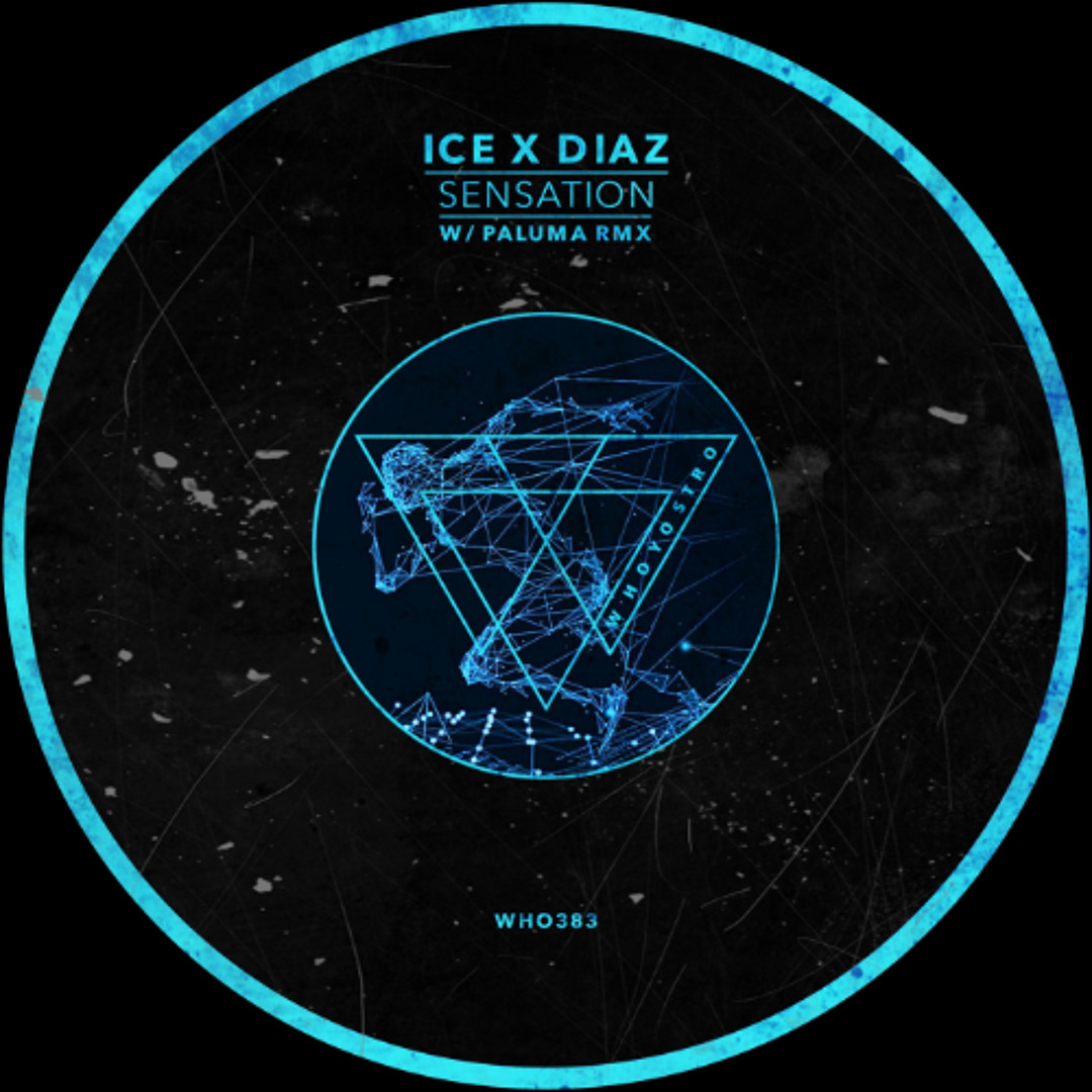 Stream Ice X Diaz - Sensation (w/ Paluma Rmx) [WHO383] by Whoyostro ...