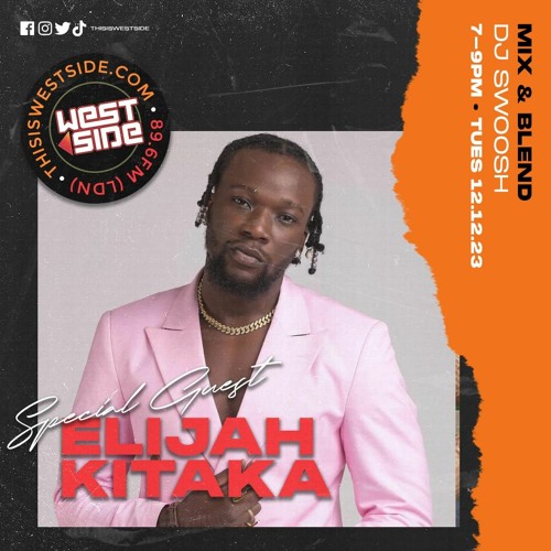 Stream ELIJAH KITAKA X SWOOSH WESTSIDE 89.6FM INTERVEIW DECEMBER 2023 ...