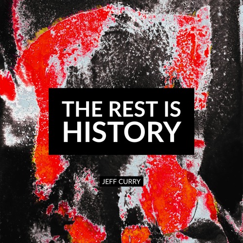 Stream The Rest Is History by Jeff Curry | Listen online for free on ...