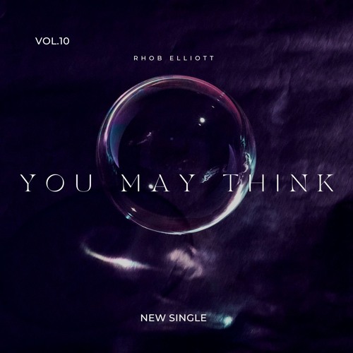 Stream YOU MAY THINK (2024) by Rhob Elliott - Songwriter | Listen ...
