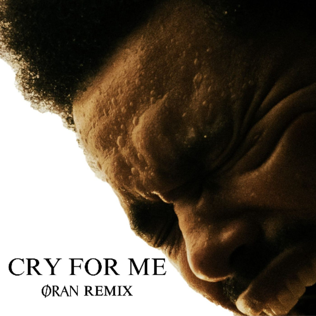 Stream The Weeknd - Cry For Me (ORAN REMIX) [FREE DOWNLOAD] by ORAN ...