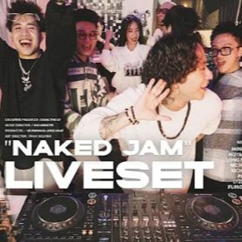 Stream LIVE SET - NAKED JAM 2023(DJ MINHTRI , LONG NHAT , HUYANHH ...