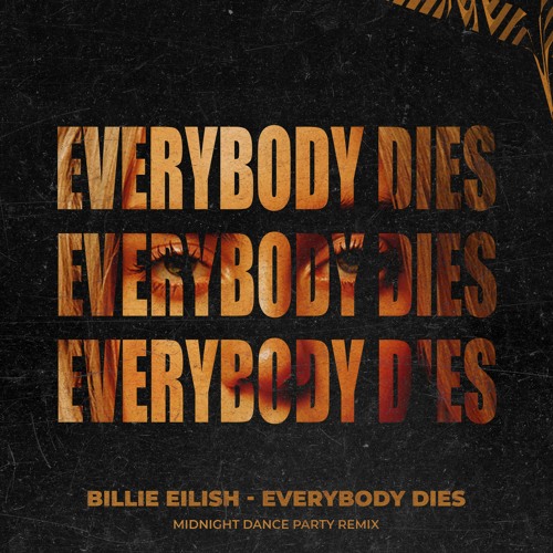 Stream Everybody Dies - Billie Eilish (Midnight Dance Party Remix) by ...