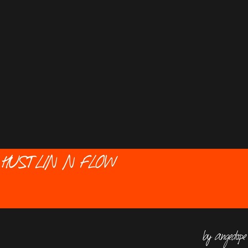 Stream HUSTLIN N FLOW by ANGEDOP€ | Listen online for free on SoundCloud
