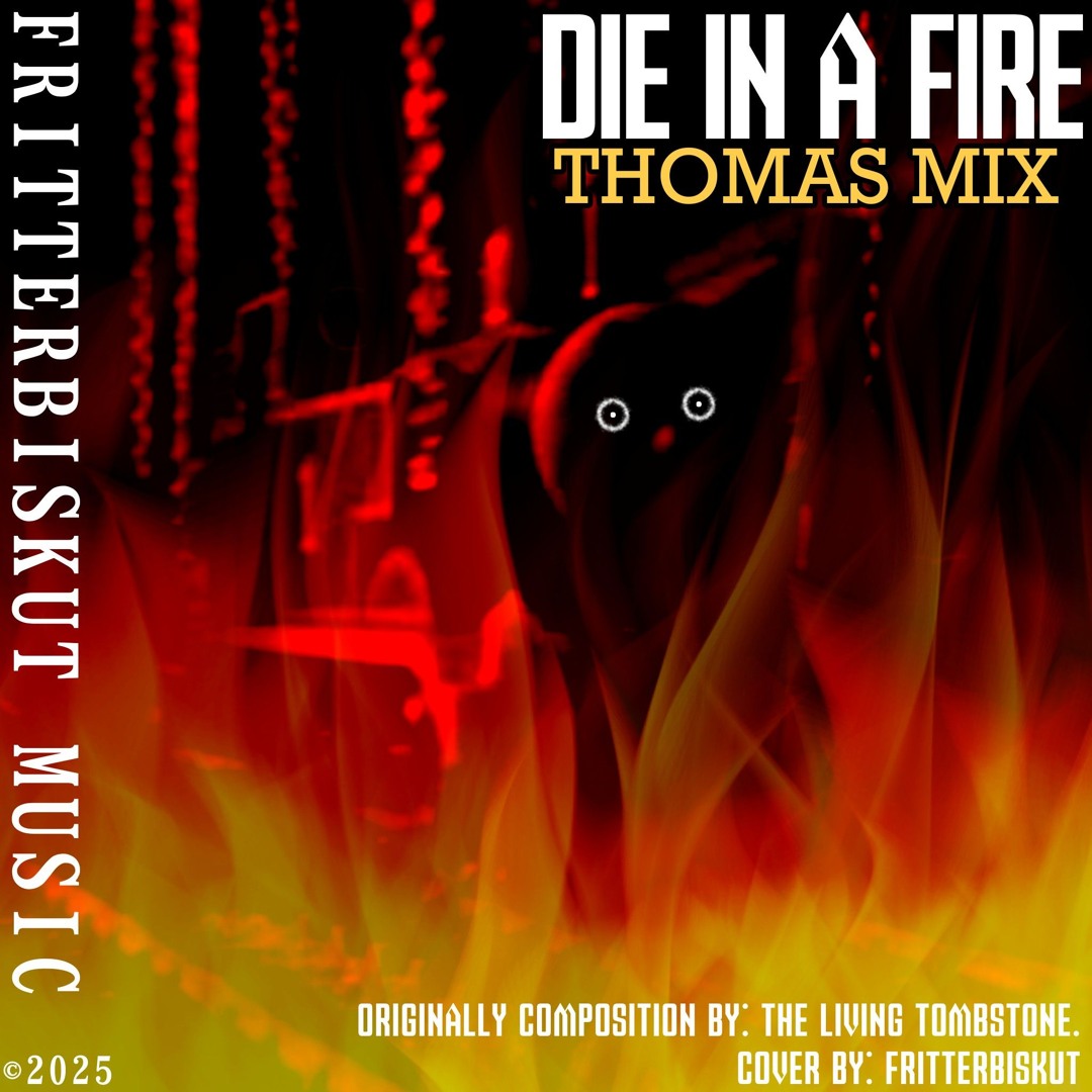 Stream Die in a Fire (Thomas Mix) [HALLOWEEN SPECIAL] by FritterBiskut ...