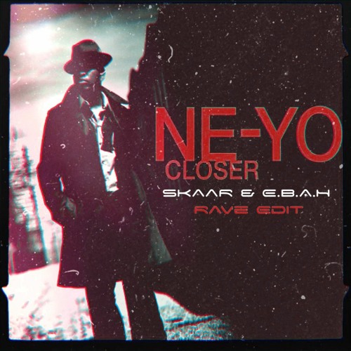 Stream 𝙁𝙍𝙀𝙀 𝘿𝙇: NE-YO - Closer (SkaaR & E.B.A.H Rave Edit) by 𝕰𝖓𝖘𝖊𝖒𝖇𝖑𝖊 ...