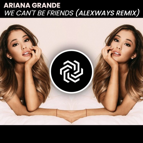 Stream Ariana Grande - We Can't Be Friends (AlexWays Remix) by ...