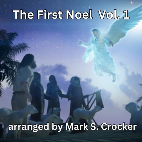 Stream The First Noel Vol. 1 by Mark S. Crocker Music | Listen online ...