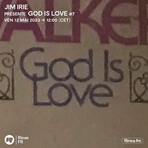 Stream Jim Irie présente God is Love #7 - 12 Mai 2023 by Rinse France ...