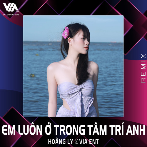 Stream Em Luôn Ở Trong Tâm Trí Anh (Remix) by Hoàng Ly | Listen online for free on SoundCloud