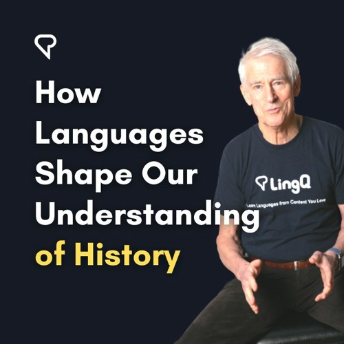 Stream episode How Languages Shape Our Understanding of History by Learn Languages with ...