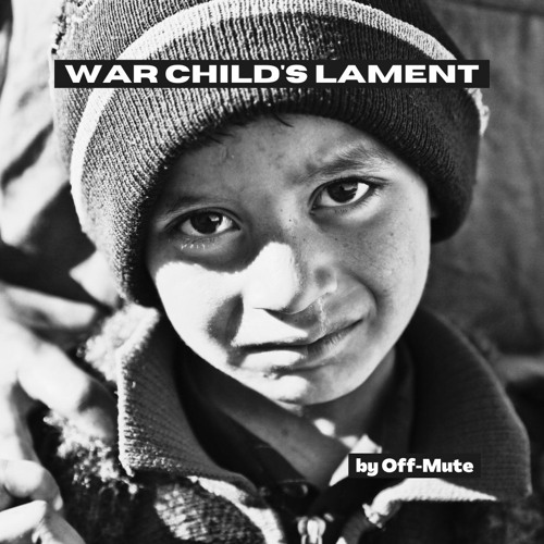 Stream War Child’s Lament by Off-Mute | Listen online for free on ...