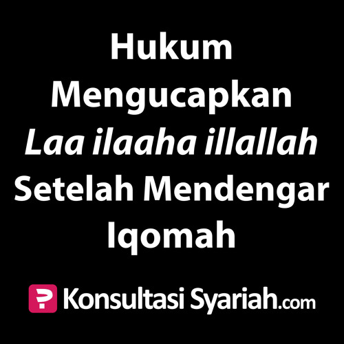 Stream Konsultasi Syariah: Hukum Mengucapkan Laa-ilaaha illallah ... Stream Konsultasi Syariah: Hukum Mengucapkan Laa-ilaaha illallah ...