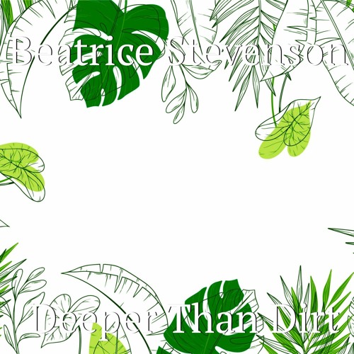 Stream Beatrice Stevenson - Deeper Than Dirt by Beatrice Stevenson ...