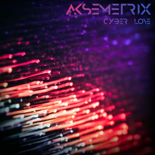 Stream Cyber Love by Aksemetrix | Listen online for free on SoundCloud