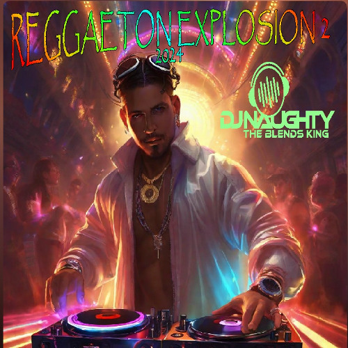 Stream REGGAETON EXPLOSION #2 2024 by DJNaughty_The_Blends_King ...