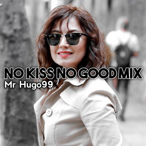 Stream NO KISS NO GOOD MIX by Mr Hugo99 | Listen online for free on ...