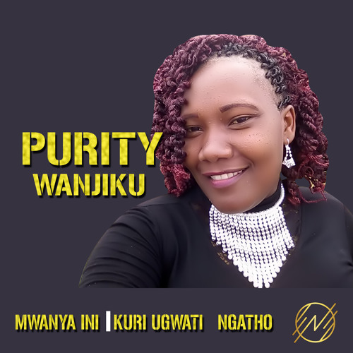 Stream Mwanya Ini by Purity Wanjiku | Listen online for free on SoundCloud