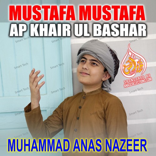 Stream Mustafa Mustafa Ap Khair Ul Bashar by Muhammad Anas Nazeer ...
