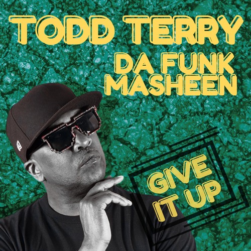 Stream Todd Terry & Da Funk Masheen - Give It Up [Freeze Records] by Todd Terry-InHouseRecords ...