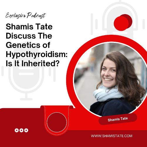 Stream Shamis Tate Discuss The Genetics of Hypothyroidism: Is It ...