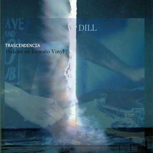 Stream Podcast TRASCENDENCIA en formato Vinyl - DILL. Post punk, Synth ...