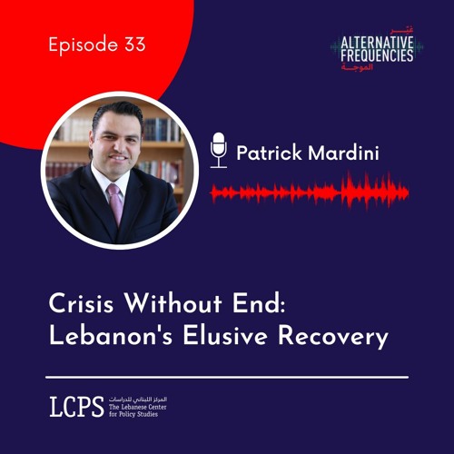 Stream Episode 33: Crisis Without End: Lebanon's Elusive Recovery by Alternative Frequencies ...