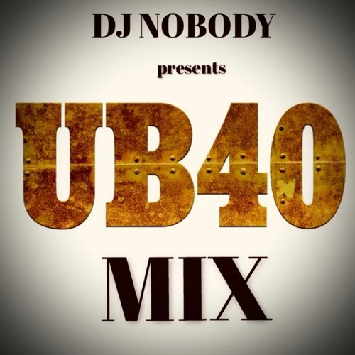 Stream DJ NOBODY presents UB40 MIX by DJ NOBODY | Listen online for ...